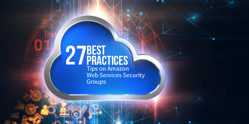 Top 27 Aws Security Groups Best Practices Securekloud