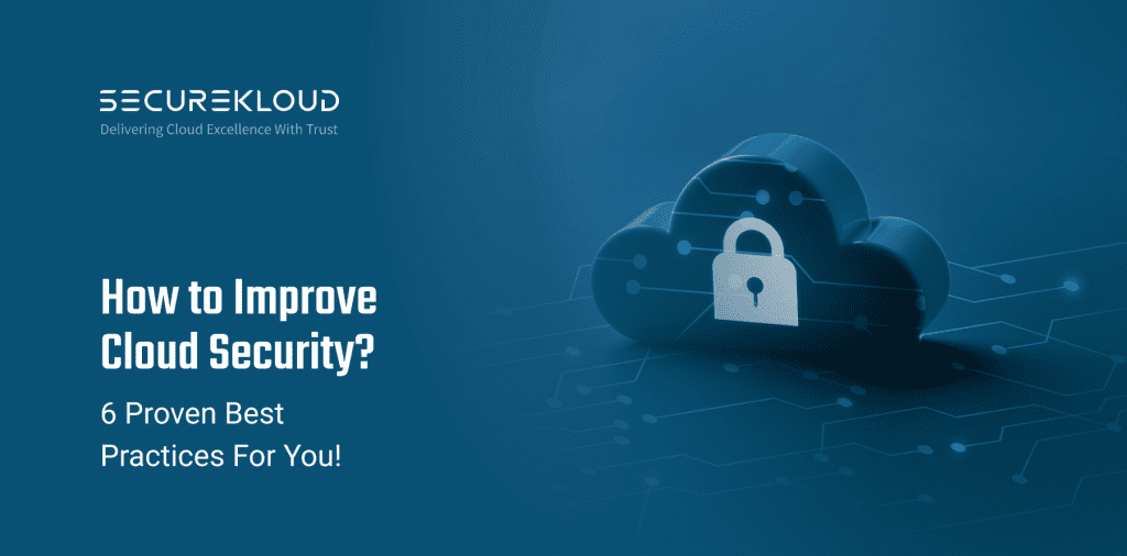 How To Improve Cloud Security 6 Proven Best Practices For You