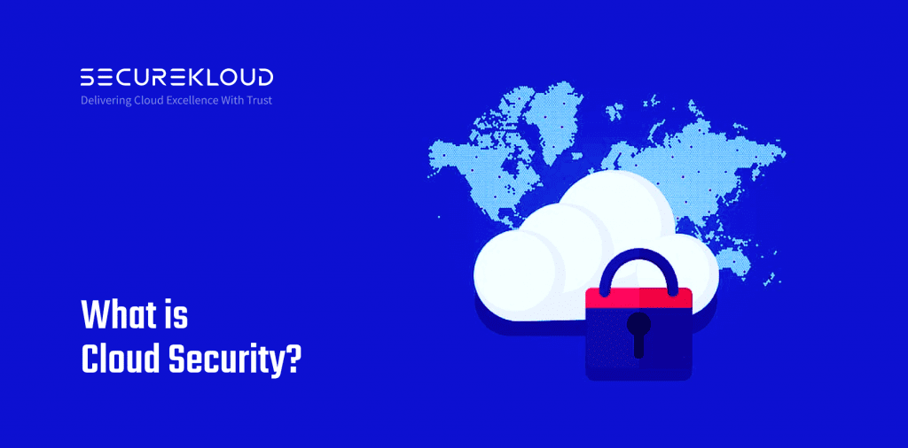Understanding Cloud Security What It Is And How It Works Securekloud