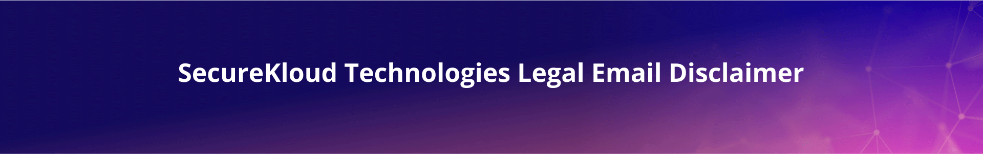 SecureKloud Technologies Legal Email Disclaimer